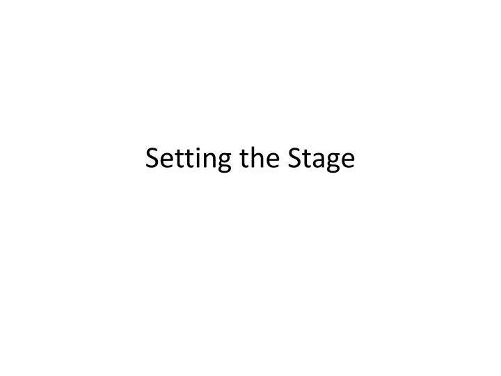 PPT - Setting the Stage PowerPoint Presentation, free download - ID:2183524