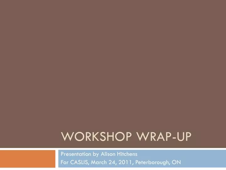 PPT - Workshop Wrap-Up PowerPoint Presentation, free download - ID:2183581