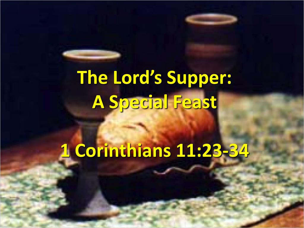 PPT - The Lord’s Supper: A Special Feast 1 Corinthians 11:23-34 ...