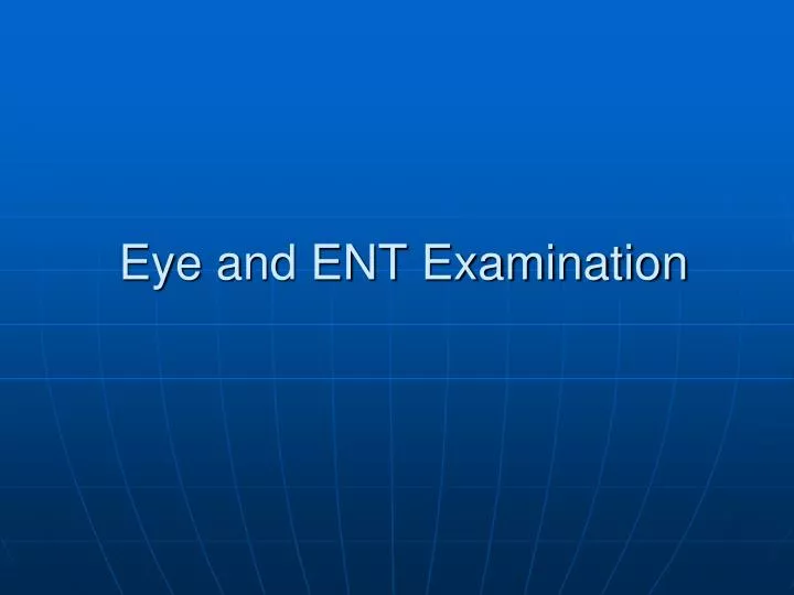 PPT - Eye and ENT Examination PowerPoint Presentation, free download ...