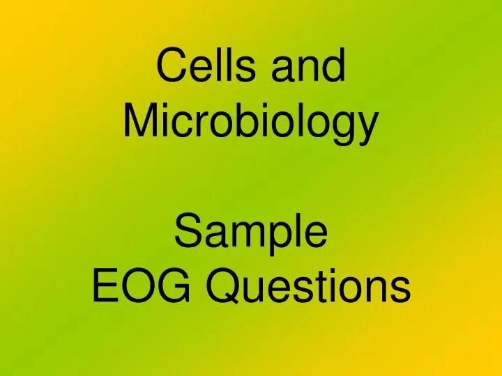 PPT - Cells and Microbiology Sample EOG Questions PowerPoint ...