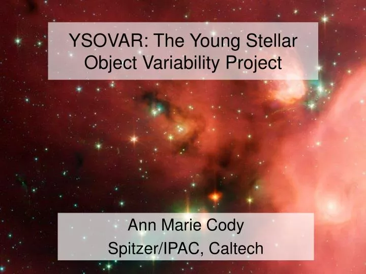 PPT - YSOVAR: The Young Stellar Object Variability Project PowerPoint ...