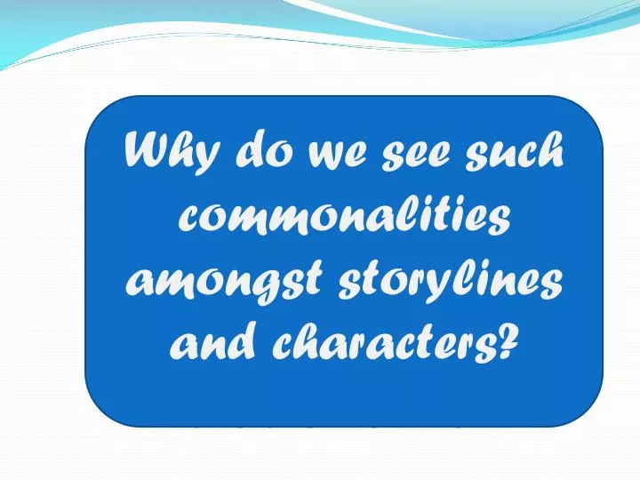 PPT - Why do we see such commonalities amongst storylines and ...