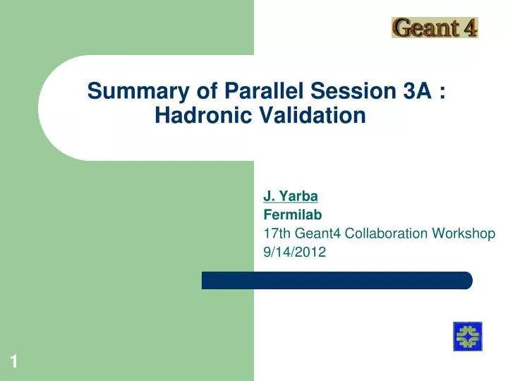 PPT - Summary of Parallel Session 3A : Hadronic Validation PowerPoint ...
