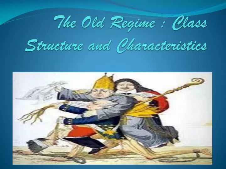 PPT - The Old Regime : Class Structure and Characteristics PowerPoint ...