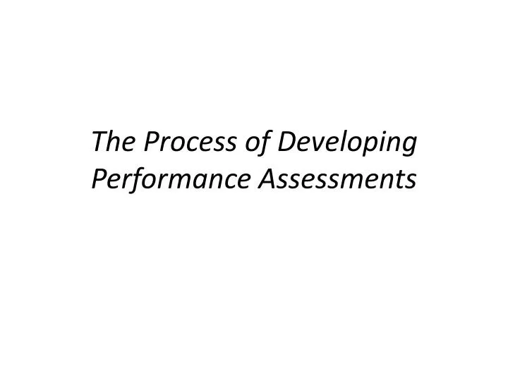 PPT - The Process of Developing Performance Assessments PowerPoint ...