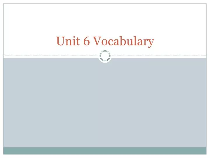 PPT - Unit 6 Vocabulary PowerPoint Presentation, free download - ID:2190558