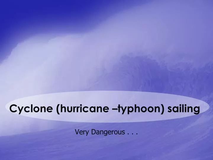 PPT - Cyclone (hurricane –typhoon) sailing PowerPoint Presentation ...