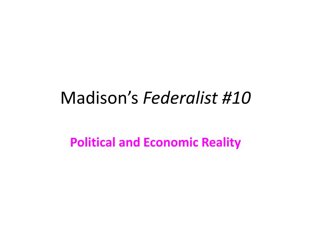 PPT - Madison’s Federalist #10 PowerPoint Presentation, free download ...