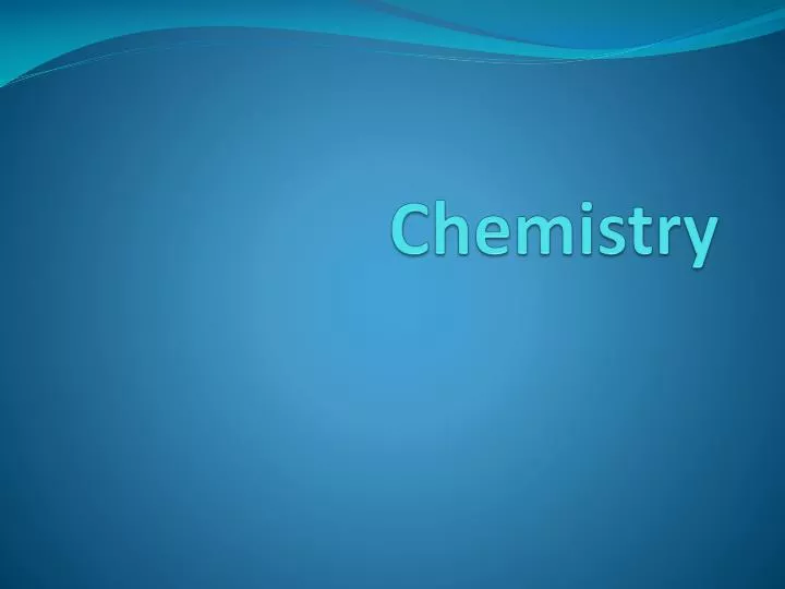 PPT - Chemistry PowerPoint Presentation, free download - ID:2191935
