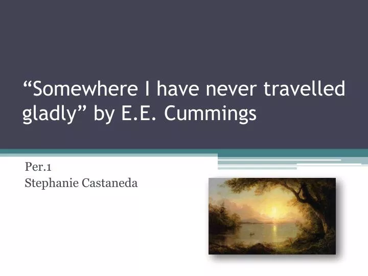 PPT - “Somewhere I have never travelled gladly” by E.E. Cummings ...