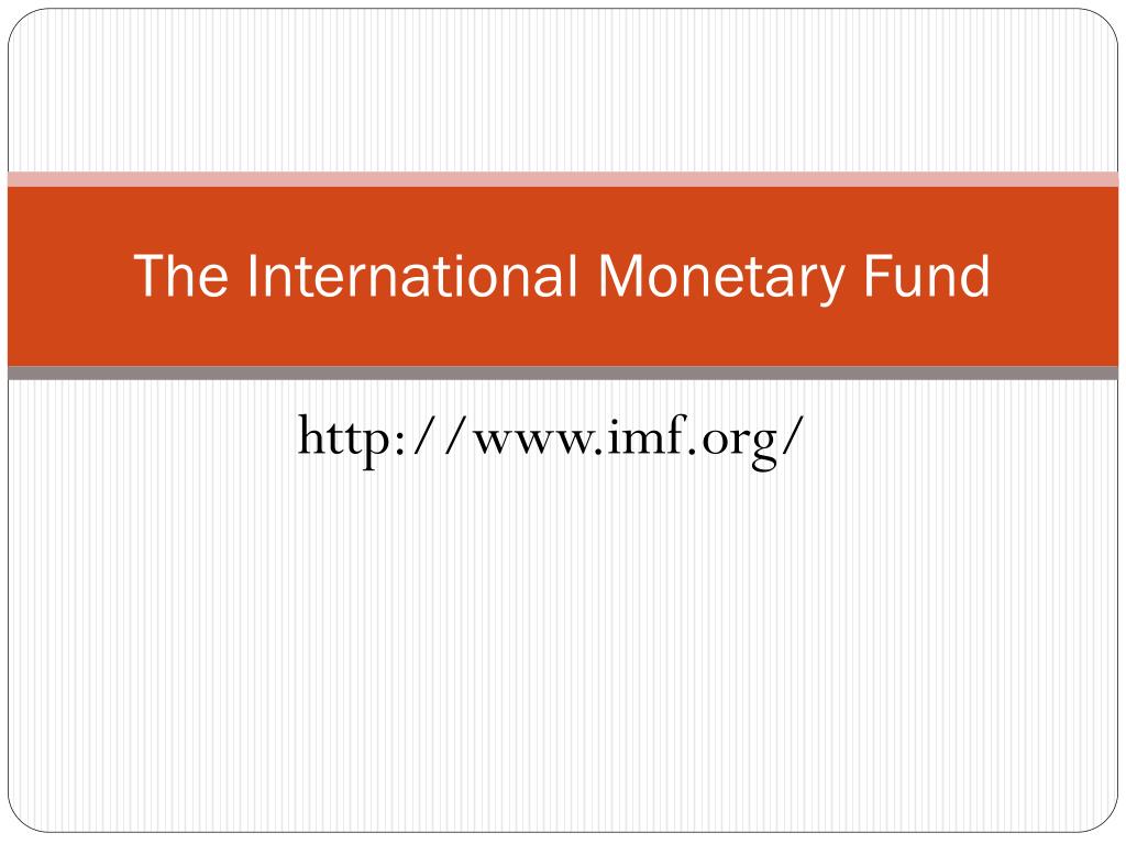 PPT - The International Monetary Fund PowerPoint Presentation, free ...