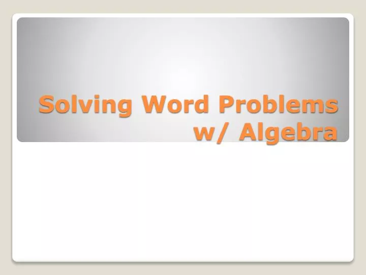 PPT - Solving Word Problems w/ Algebra PowerPoint Presentation, free ...