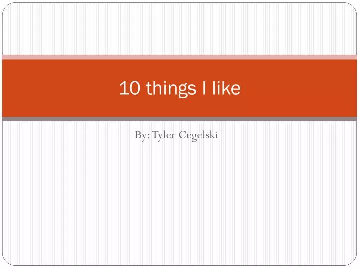 PPT - 10 things I like PowerPoint Presentation, free download - ID:2197634