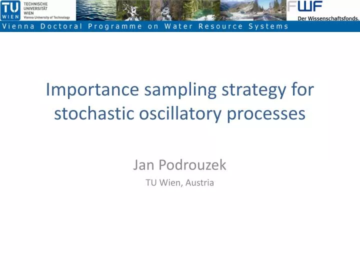 PPT - Importance sampling strategy for stochastic oscillatory processes ... PPT - Importance sampling strategy for stochastic oscillatory processes ...