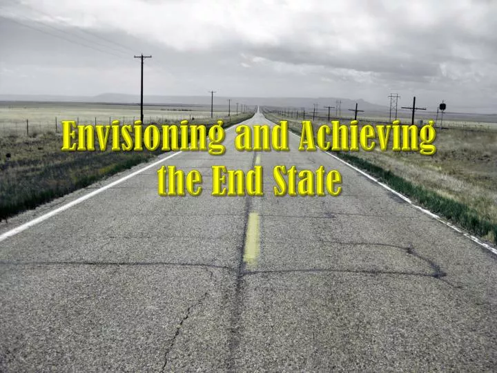 PPT - Envisioning and Achieving the End State PowerPoint Presentation ...