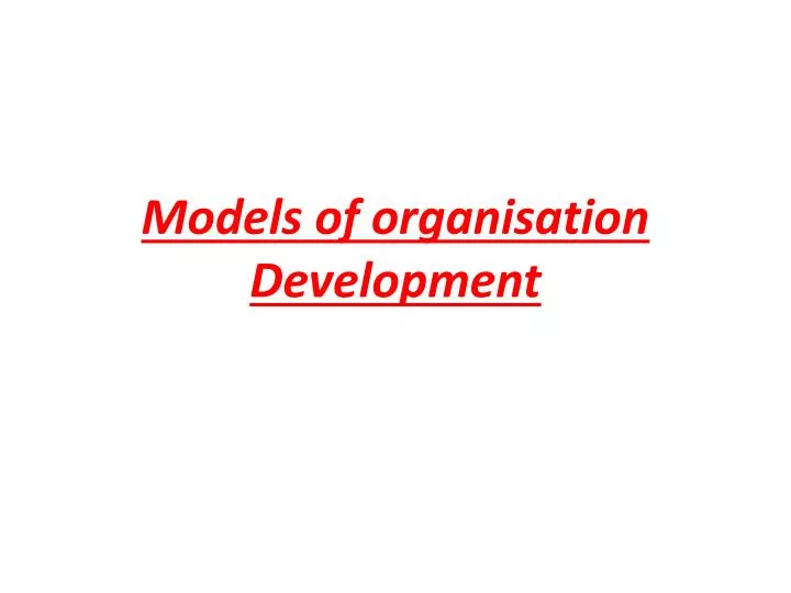 PPT - Models of organisation Development PowerPoint Presentation, free ...