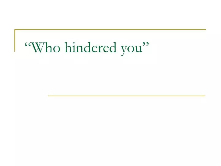 PPT - “Who hindered you” PowerPoint Presentation, free download - ID ...