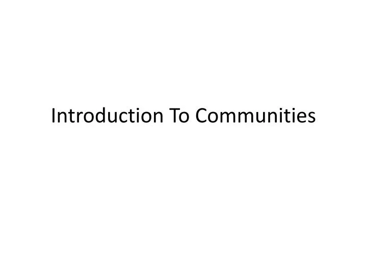 PPT - Introduction To Communities PowerPoint Presentation, free ...