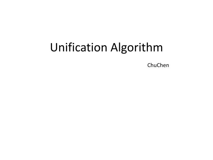 PPT - Unification Algorithm ChuChen PowerPoint Presentation, free ... PPT - Unification Algorithm ChuChen PowerPoint Presentation, free ...