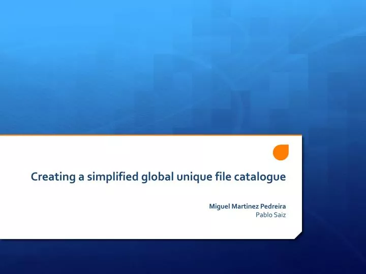PPT - Creating a simplified global unique file catalogue PowerPoint ...
