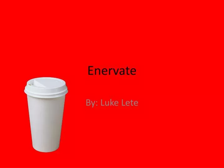 PPT - Enervate PowerPoint Presentation, free download - ID:2201786