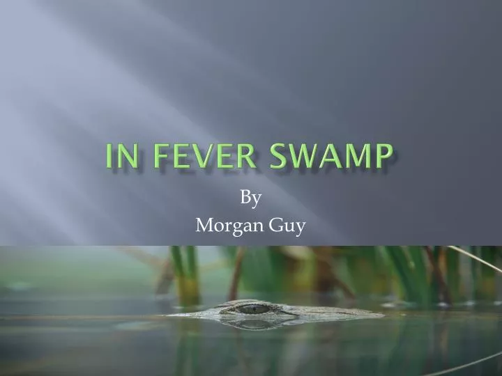 PPT - In Fever Swamp PowerPoint Presentation, free download - ID:2202274
