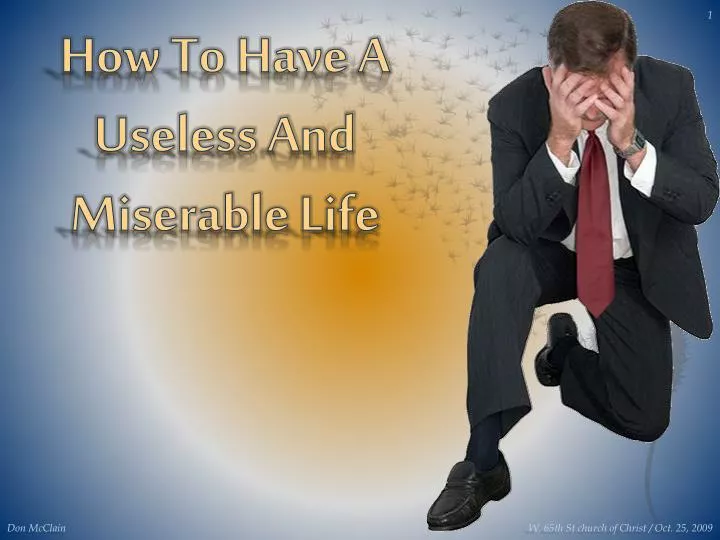 PPT - How To Have A Useless And Miserable Life PowerPoint Presentation ...
