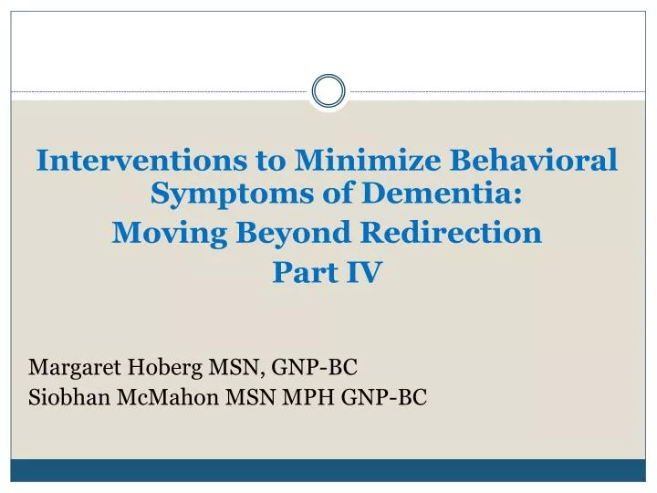 PPT - Interventions to Minimize Behavioral Symptoms of Dementia: Moving ...