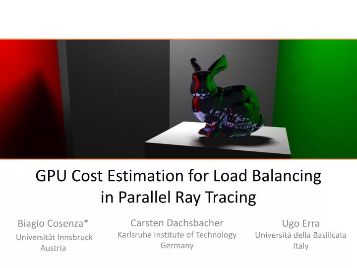 Ppt Gpu Cost Estimation For Load Balancing In Parallel Ray Tracing Powerpoint Presentation
