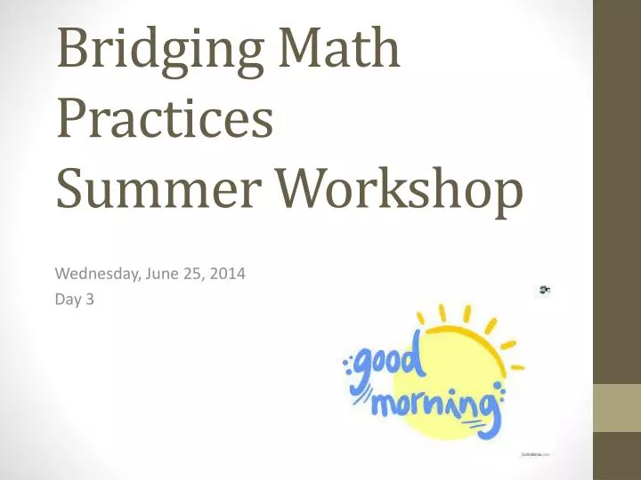 PPT - Bridging Math Practices Summer Workshop PowerPoint Presentation ...