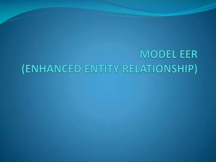 PPT - MODEL EER (ENHANCED ENTITY RELATIONSHIP) PowerPoint Presentation ...