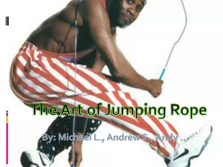 PPT - The Art of Jumping Rope PowerPoint Presentation, free download ...