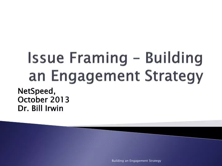 PPT - Issue Framing – Building an Engagement Strategy PowerPoint ...