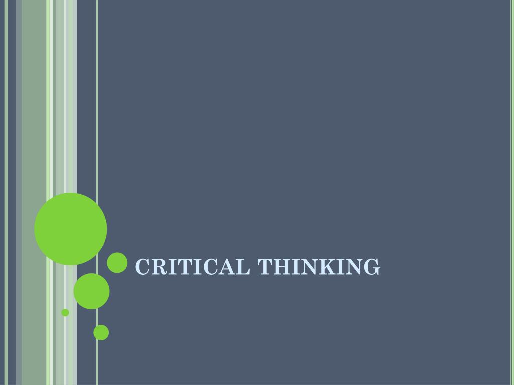 PPT - CRITICAL THINKING PowerPoint Presentation, free download - ID:2209967 PPT - CRITICAL THINKING PowerPoint Presentation, free download - ID:2209967