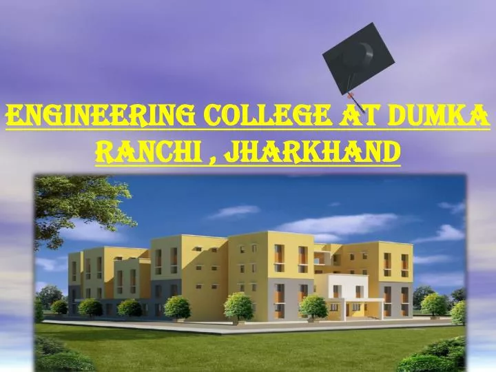 PPT - Engineering College at DUMKA Ranchi , Jharkhand PowerPoint ...