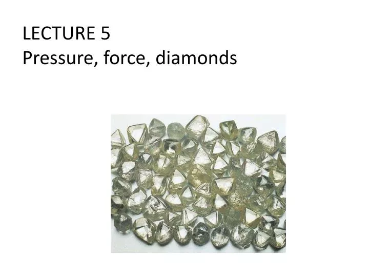 PPT - LECTURE 5 Pressure, force, diamonds PowerPoint Presentation, free ...