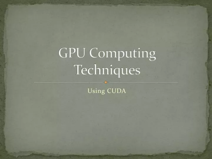 PPT - GPU Computing Techniques PowerPoint Presentation, free download ...