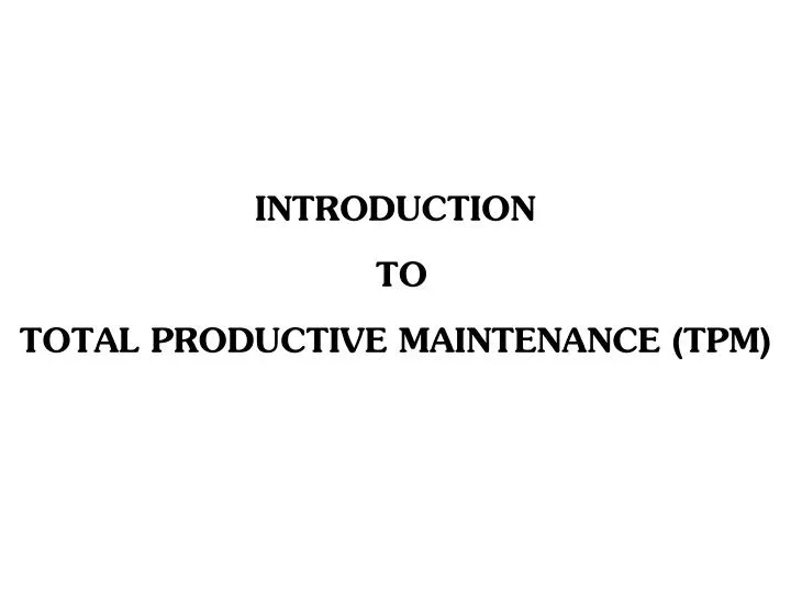 PPT - INTRODUCTION TO TOTAL PRODUCTIVE MAINTENANCE (TPM) PowerPoint ...