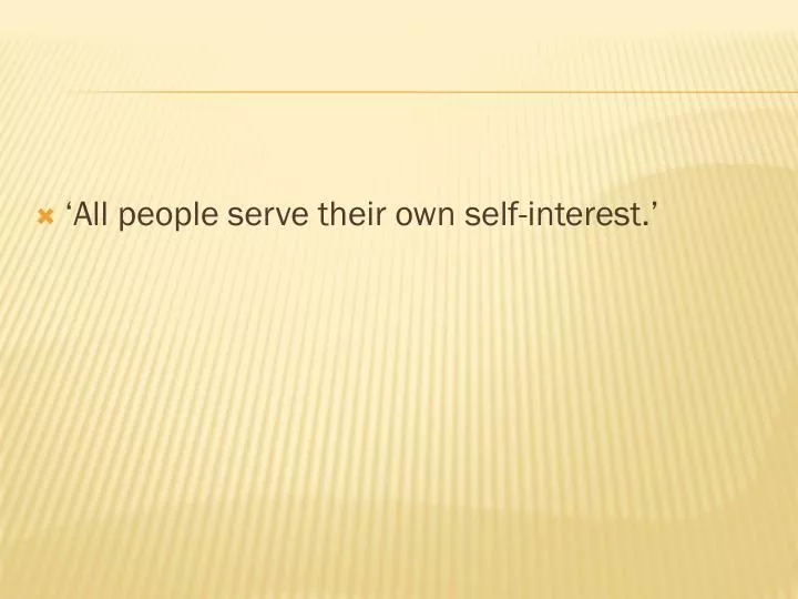 PPT - ‘All people serve their own self-interest.’ PowerPoint ...