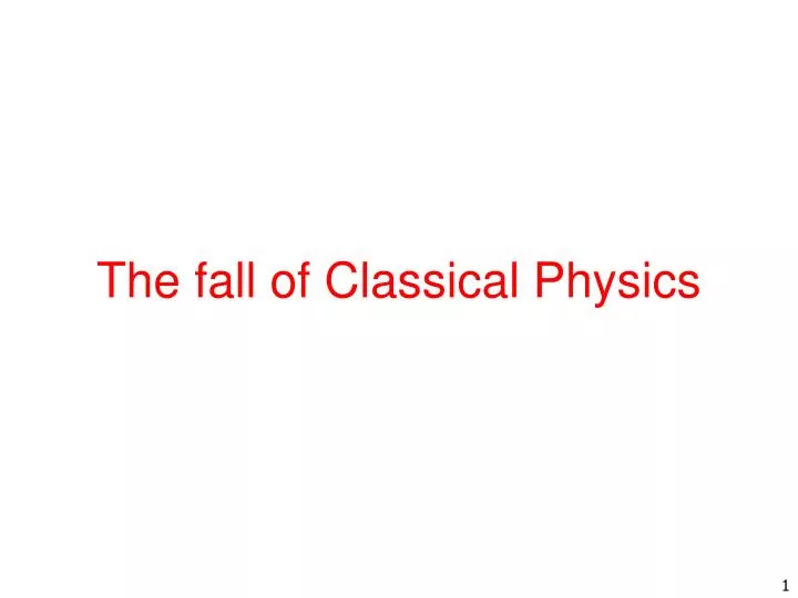 PPT - The fall of Classical Physics PowerPoint Presentation, free ...