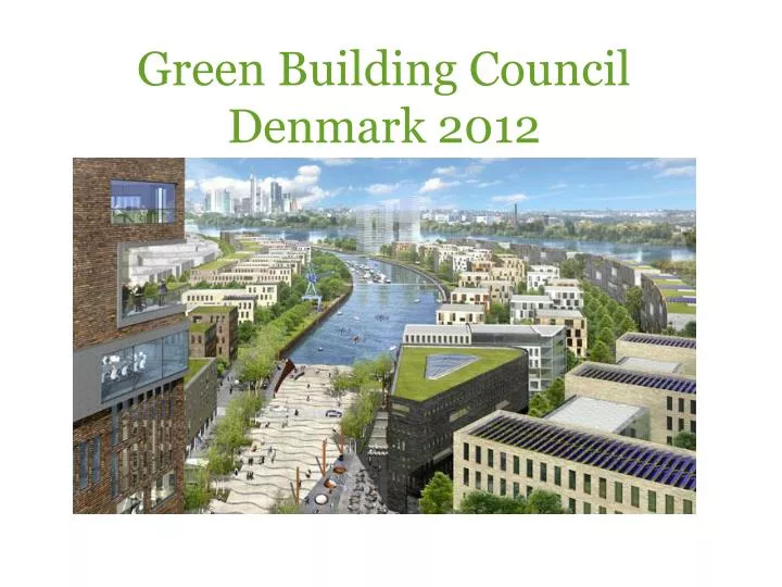 PPT - Green Building Council Denmark 2012 PowerPoint Presentation, free ...