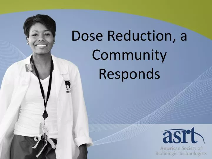 PPT - Dose Reduction, a Community Responds PowerPoint Presentation ...