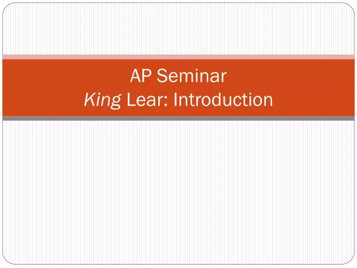 PPT - AP Seminar King Lear: Introduction PowerPoint Presentation, free ...