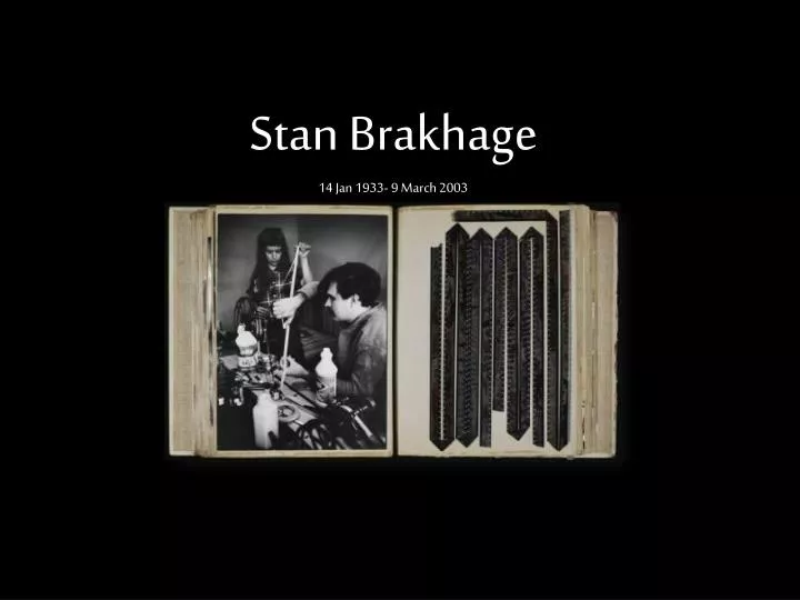 PPT - Stan Brakhage 14 Jan 1933- 9 March 2003 PowerPoint Presentation ...