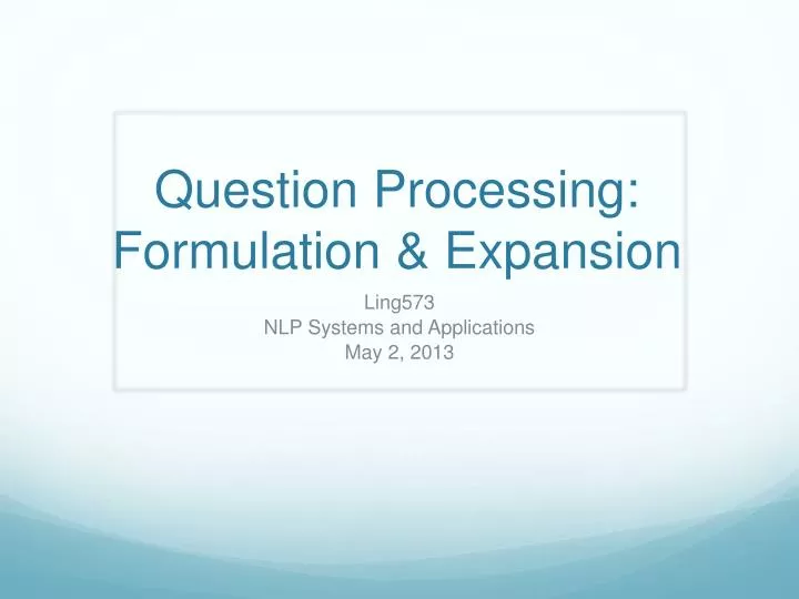 PPT - Question Processing: Formulation & Expansion PowerPoint ...