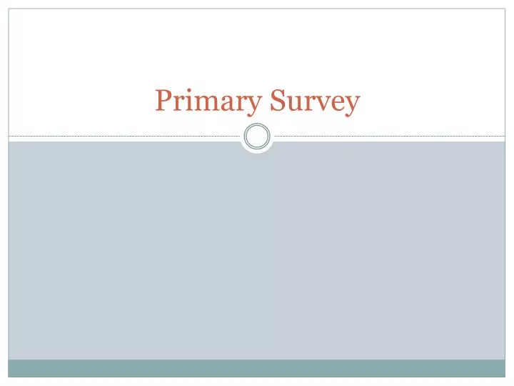 PPT - Primary Survey PowerPoint Presentation, free download - ID:2223712