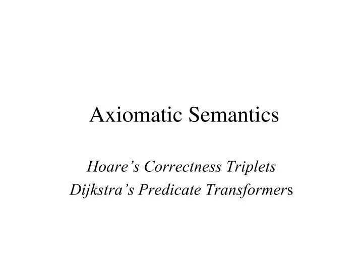 PPT - Axiomatic Semantics PowerPoint Presentation, free download - ID ...