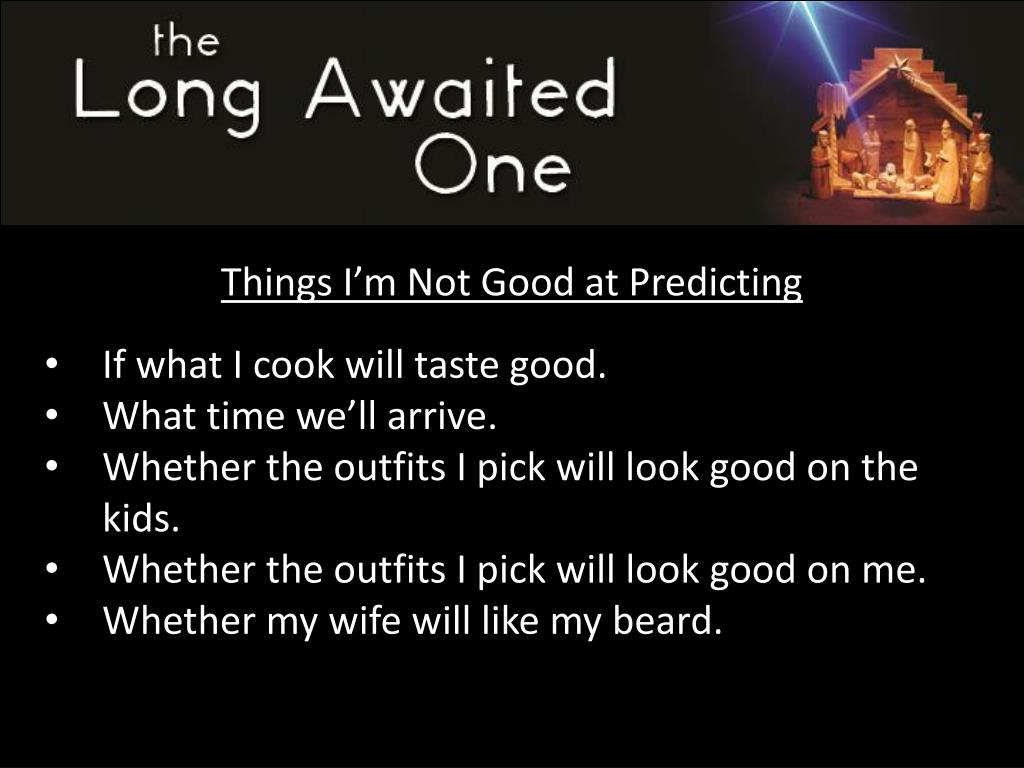 PPT - …the One who was foretold. …the Prophesied One. …the long-awaited ...