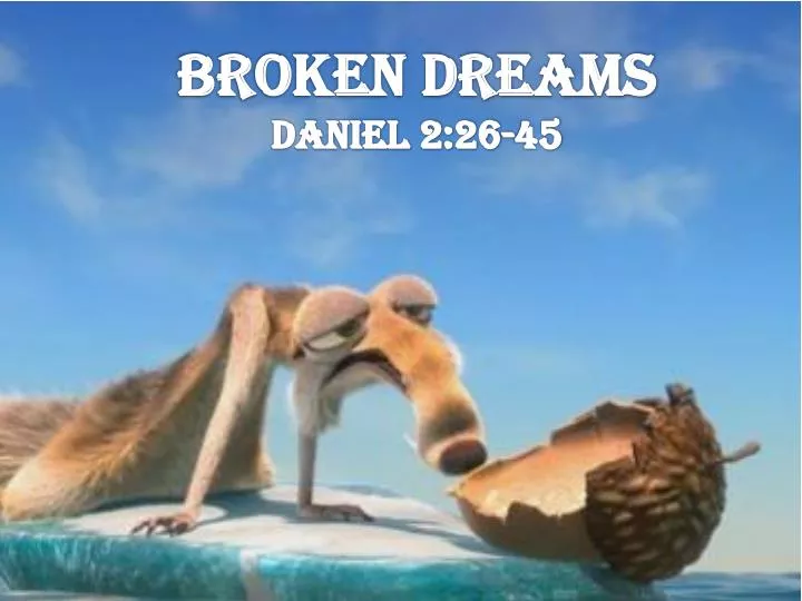 PPT - Broken Dreams Daniel 2:26-45 PowerPoint Presentation, free ...